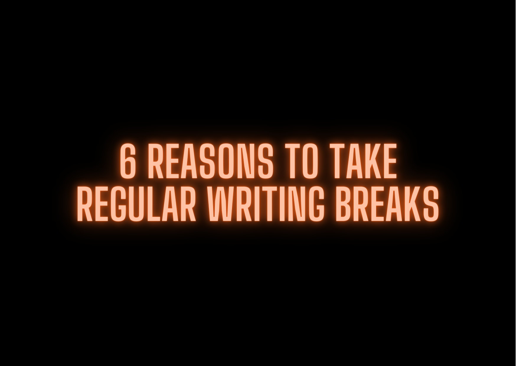 6 Reasons to Take Regular Writing Breaks – GEORGE L THOMAS