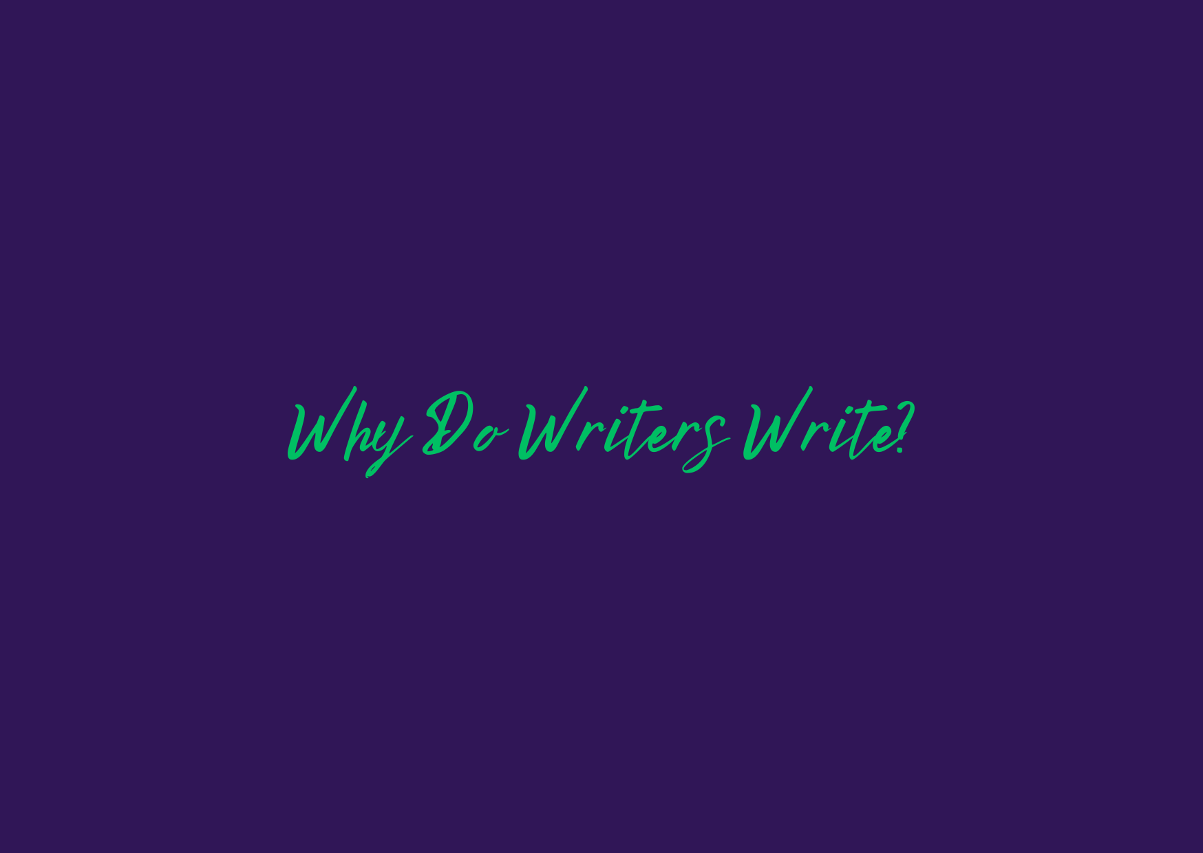Why Do Writers Write? – GEORGE L THOMAS