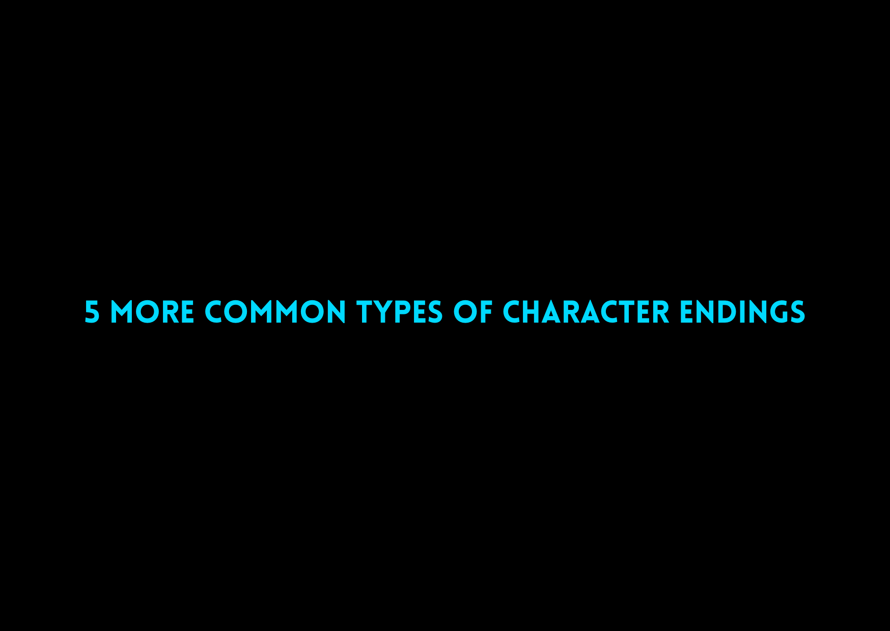 5 More Common Types of Character Endings – GEORGE L THOMAS