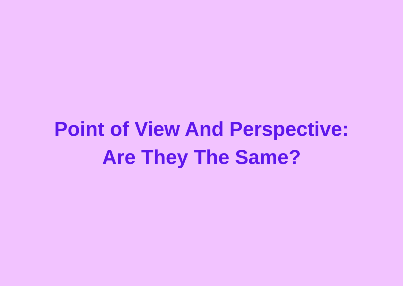 Point of View And Perspective: Are They The Same? – GEORGE L THOMAS