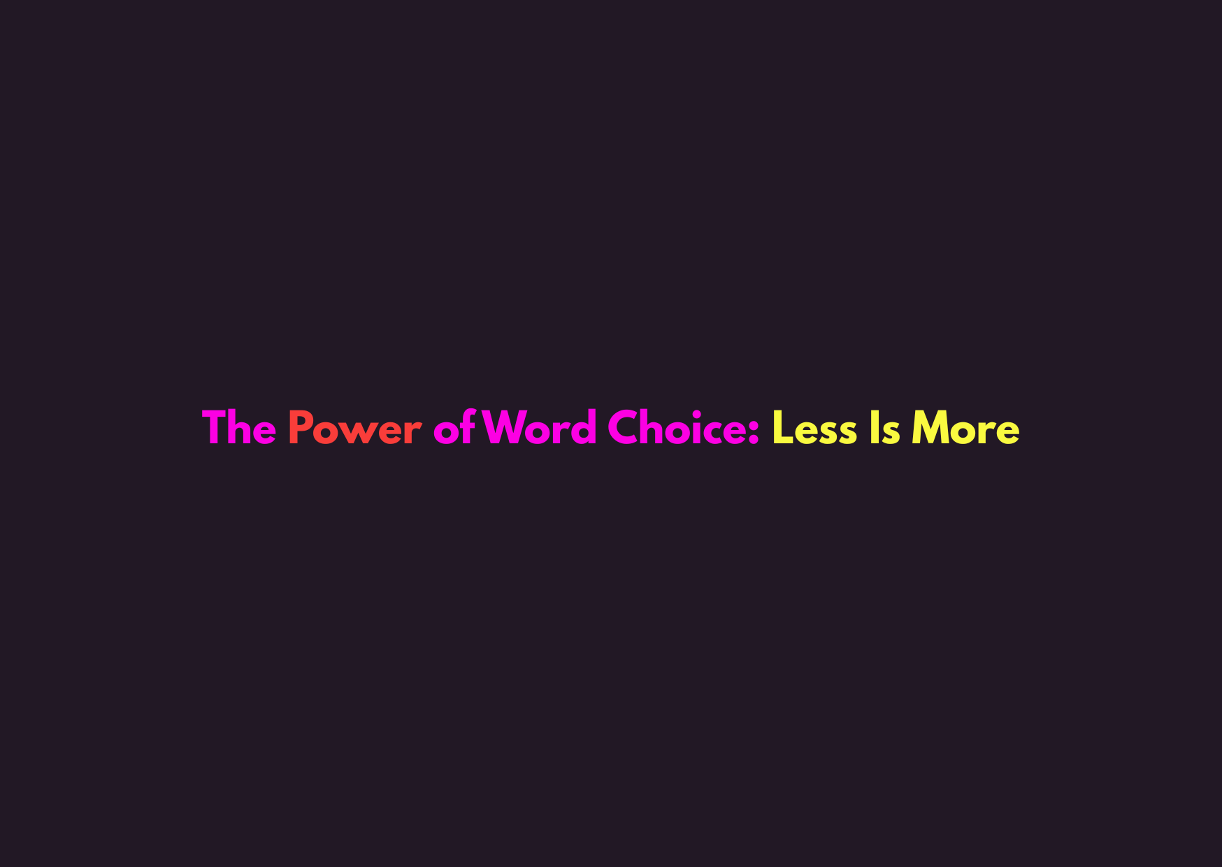 The Power of Word Choice: Less Is More – GEORGE L THOMAS
